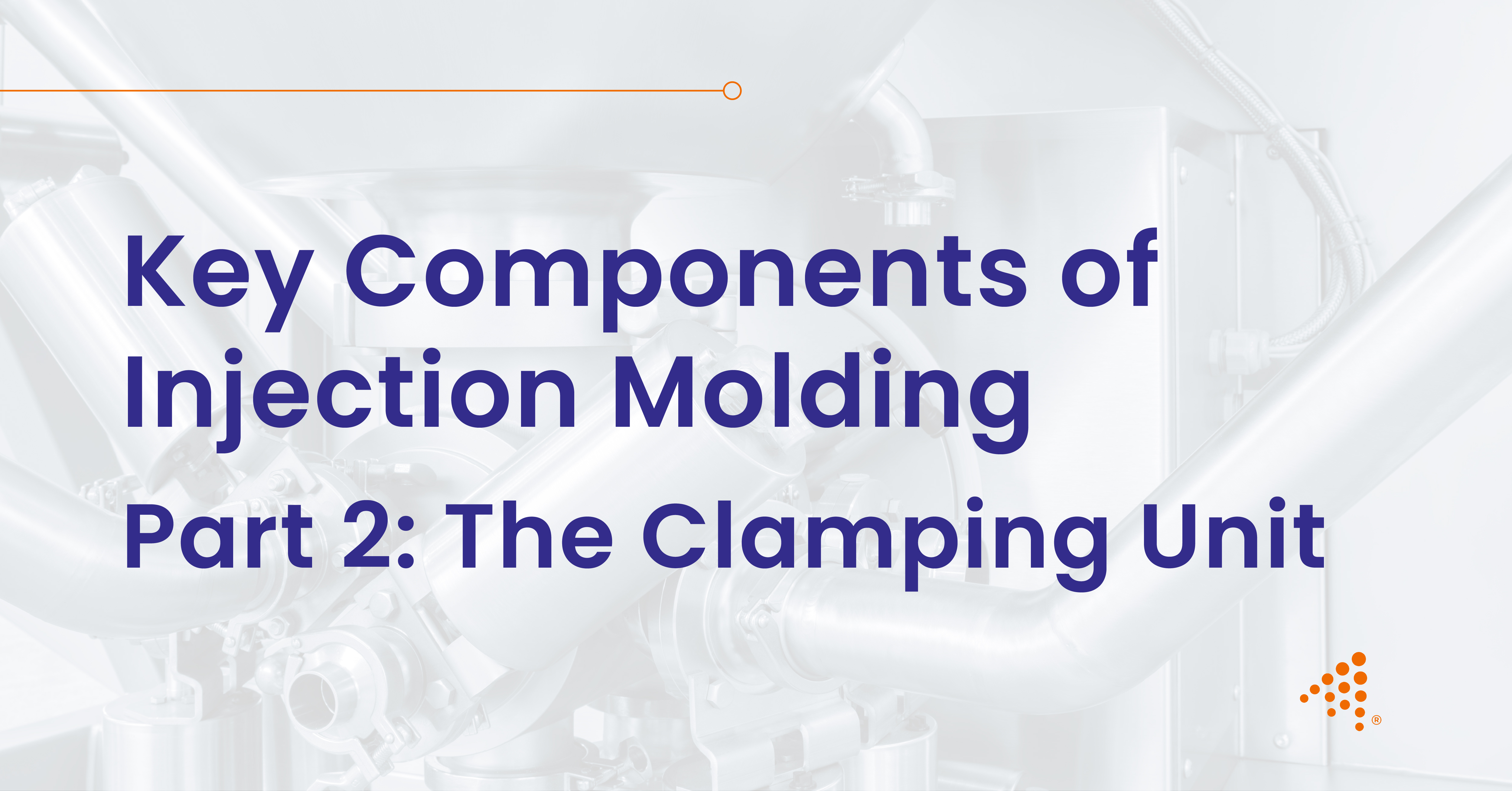 Key Components of Injection Molding Part 2: Clamping Unit